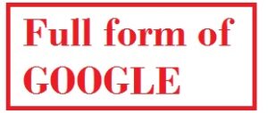 Full form of GOOGLE - The Engineering Knowledge