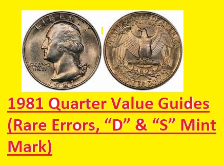 1981 Quarter Value 2023 Guides (Rare Errors, “D” & “S” Mint Mark)