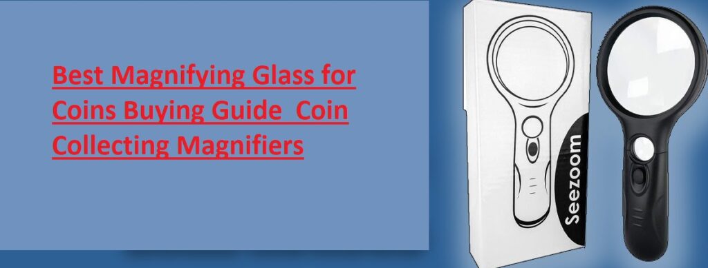2023 Best Magnifying Glass for Coins Buying Guide