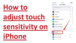 How to adjust touch sensitivity on iPhone - The Engineering Knowledge